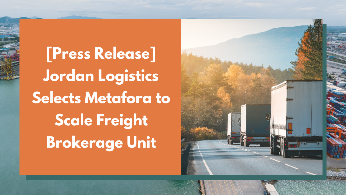 [Press Release] Jordan Logistics Selects Metafora to Scale Freight ...